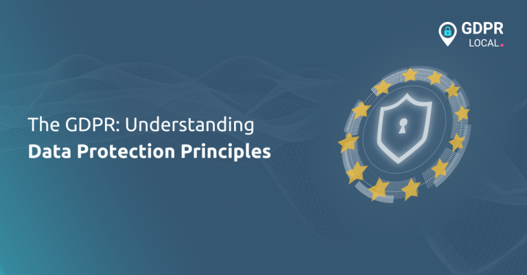 The GDPR: Understanding Data Protection Principles - GDPR Local