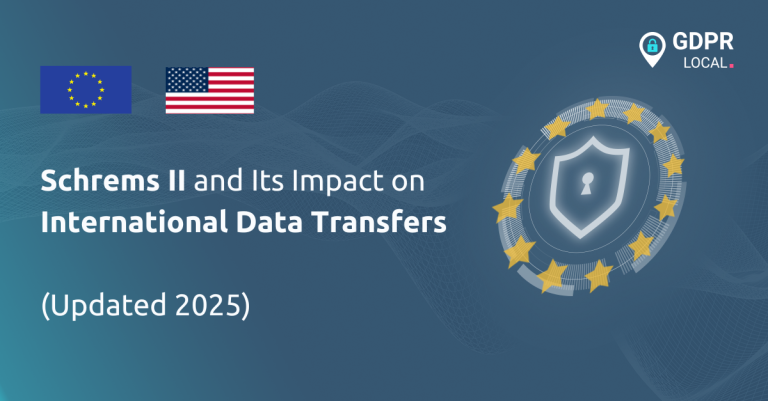 Schrems II and Its Impact on International Data Transfers (Updated 2025) - GDPR Local