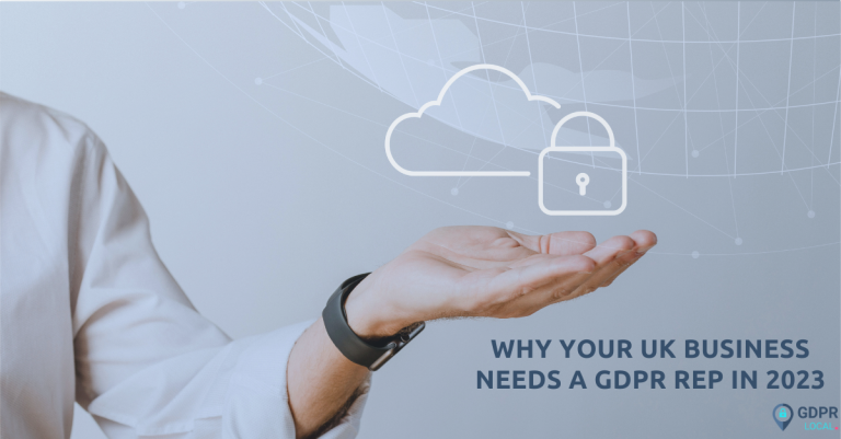 Why Your UK Business Needs an EU GDPR Representative in 2023 - GDPR Local