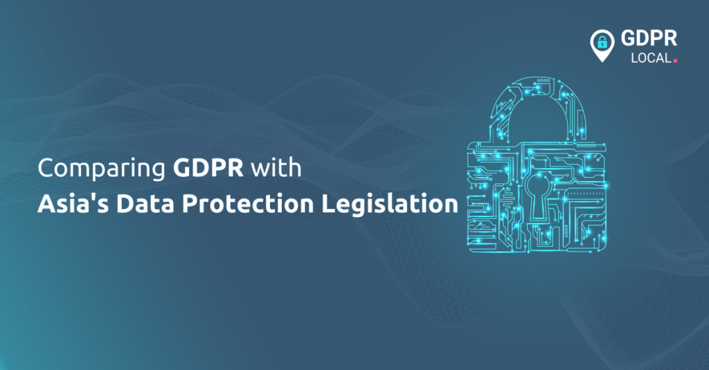 Comparing GDPR with Asia's Data Protection Legislation - GDPR Local