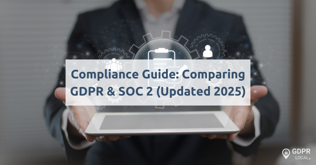 Compliance Guide: Comparing GDPR & SOC 2 (Updated 2025) - GDPR Local