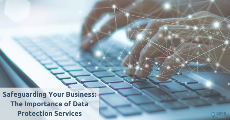 Safeguarding Your Business: The Importance of Data Protection Services - GDPR Local
