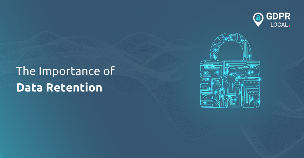 The Importance of Data Retention (Updated 2025) - GDPR Local