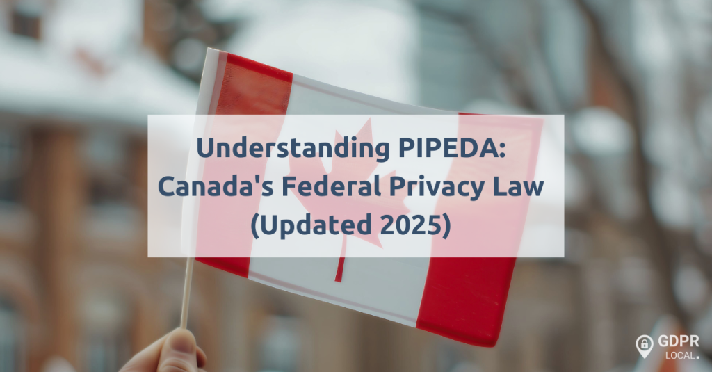 Understanding PIPEDA: Canada's Federal Privacy Law (Updated 2025 ...
