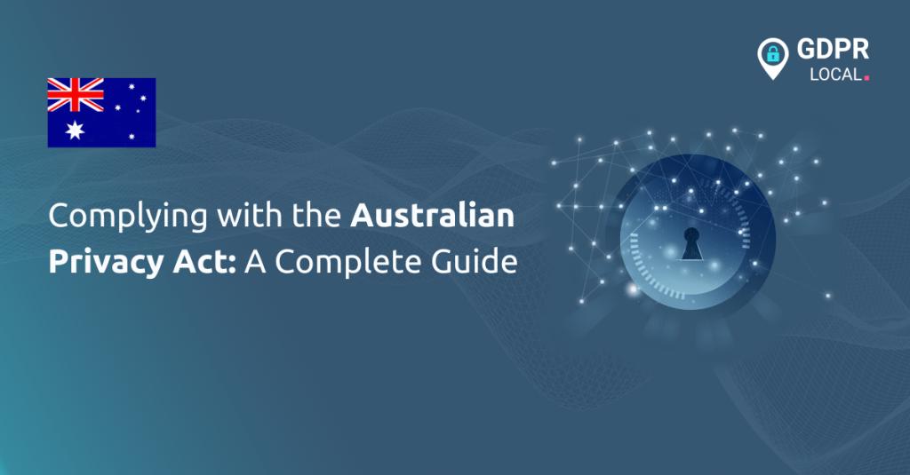 Complying with the Australian Privacy Act: A Complete Guide - GDPR Local