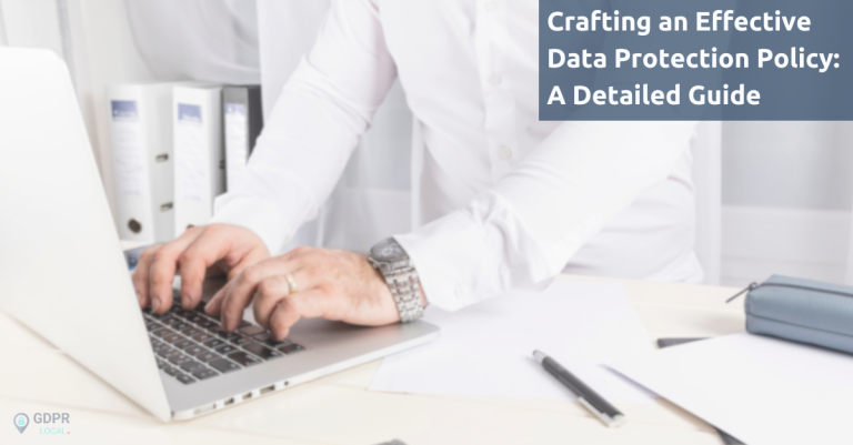 Crafting an Effective Data Protection Policy: A Detailed Guide - GDPR Local