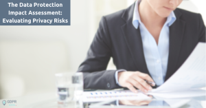 The Data Protection Impact Assessment: Evaluating Privacy Risks - GDPR ...