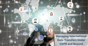 Managing International Data Transfers Under GDPR and Beyond - GDPR Local