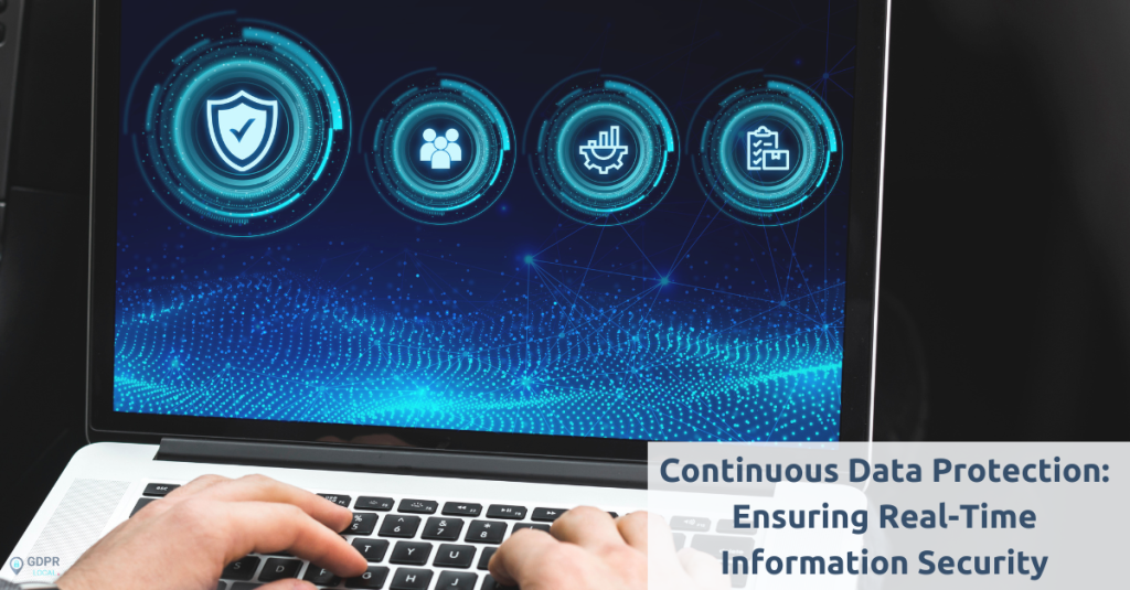 Continuous Data Protection: Ensuring Real-Time Information Security - GDPR Local