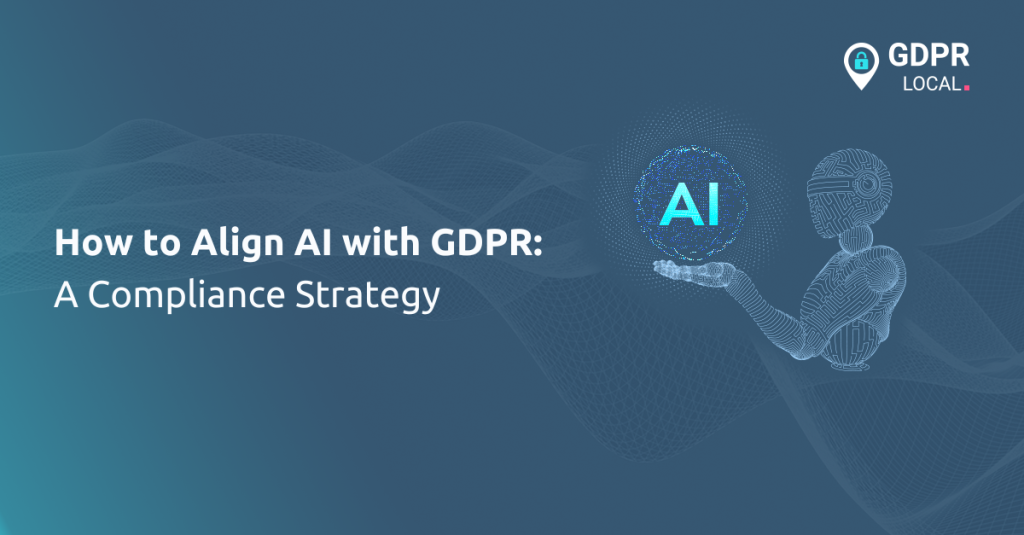 How to Align AI with GDPR: A Compliance Strategy - GDPR Local