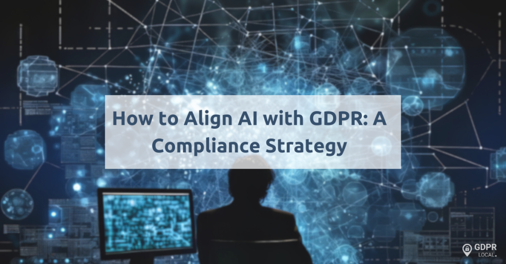 How to Align AI with GDPR: A Compliance Strategy - GDPR Local
