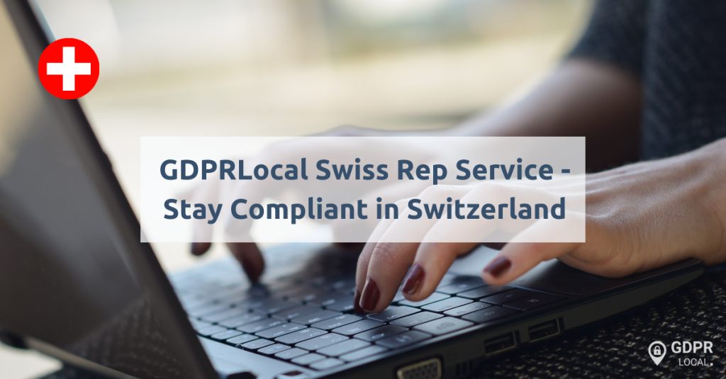 GDPRLocal Swiss Rep Service - Stay Compliant in Switzerland - GDPR Local