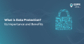 What is Data Protection? Its Importance and Benefits - GDPR Local