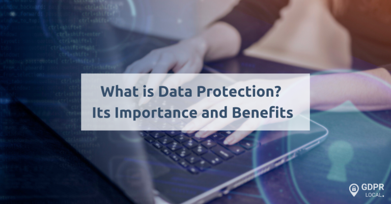 What is Data Protection? Its Importance and Benefits - GDPR Local