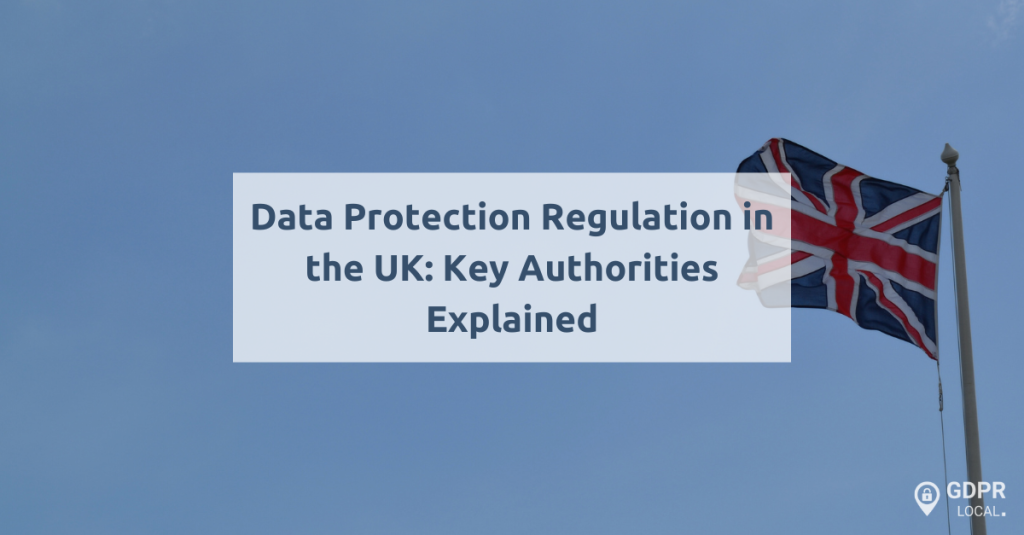 Data Protection Regulation in the UK: Key Authorities Explained - GDPR ...