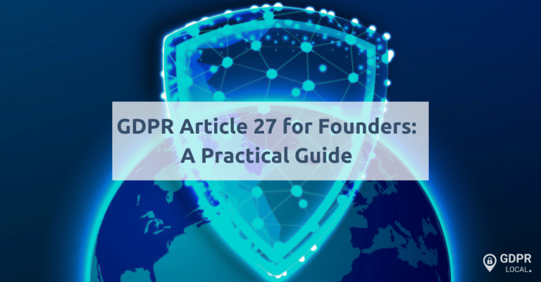 GDPR Article 27 for Founders: A Practical Guide - GDPR Local