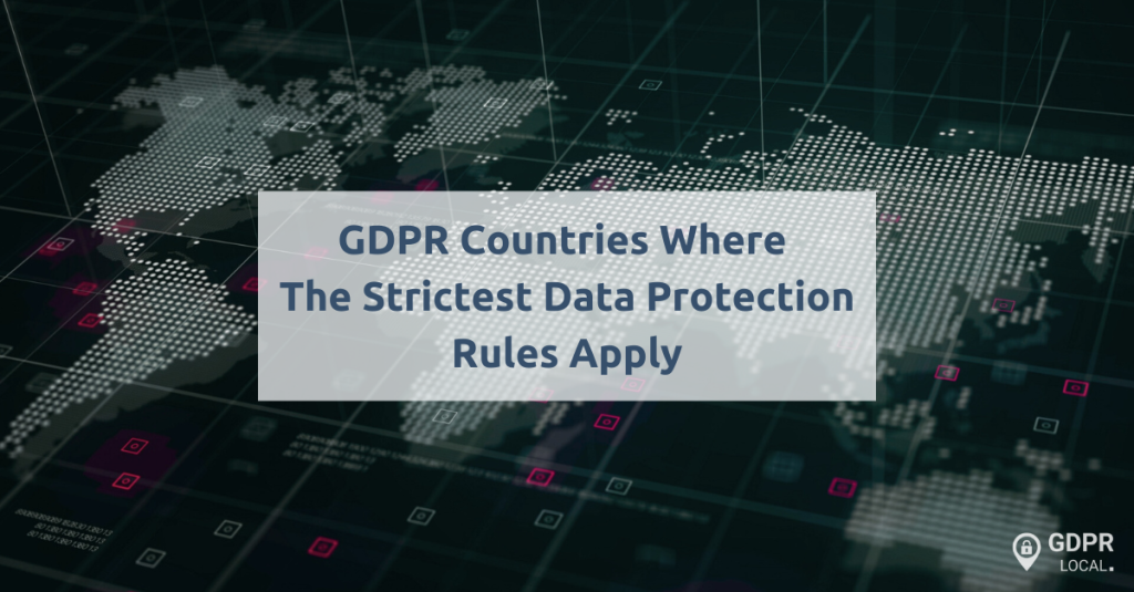 GDPR Countries Where The Strictest Data Protection Rules Apply - GDPR Local