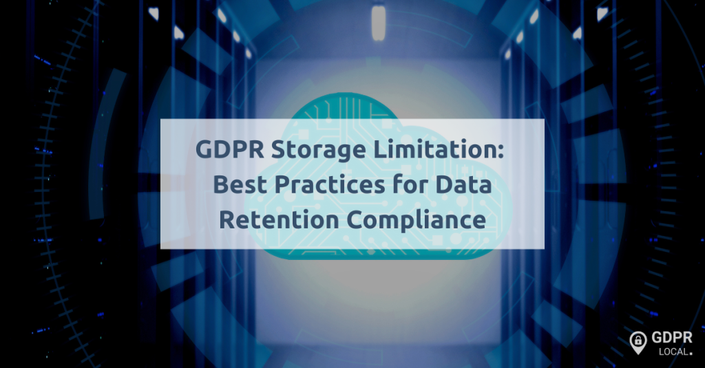 GDPR Storage Limitation: Best Practices for Data Retention Compliance - GDPR Local
