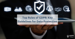 Top Rules of GDPR: Key Guidelines for Data Protection - GDPR Local