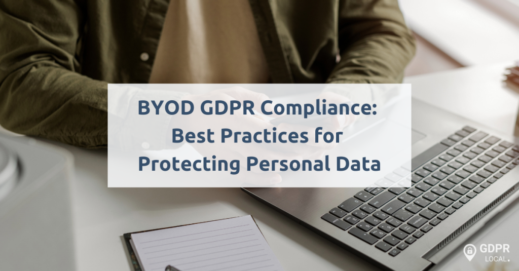 BYOD GDPR Compliance: Best Practices for Protecting Personal Data ...