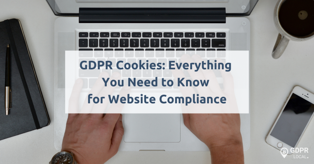 GDPR Cookies: Everything You Need to Know for Website Compliance - GDPR Local