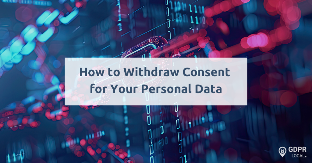 How to Easily Withdraw Consent for Your Personal Data - GDPR Local