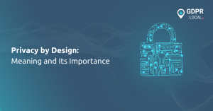 Privacy by Design: Meaning and Its Importance - GDPR Local