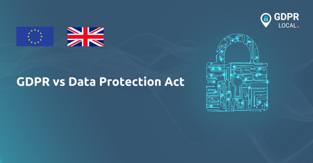 GDPR vs Data Protection Act - GDPR Local