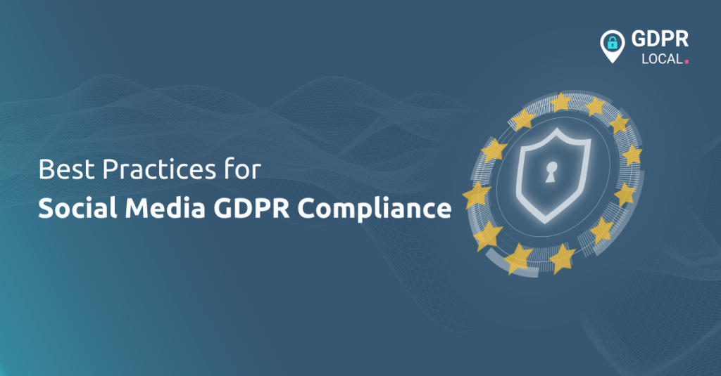 Best Practices for Social Media GDPR Compliance - GDPR Local