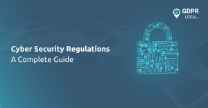 Cyber Security Regulations: A Complete Guide - GDPR Local