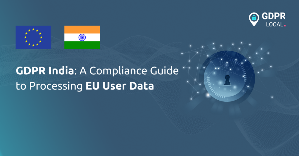 GDPR India: A Compliance Guide to Processing EU User Data - GDPR Local