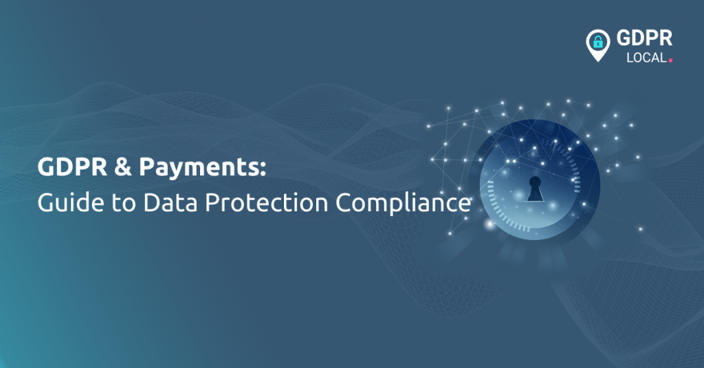 GDPR and Payments: A Guide to Data Protection Compliance - GDPR Local