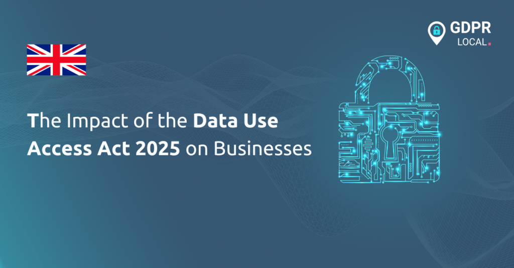 The Impact of the Data Use Access Act 2025 on Businesses - GDPR Local