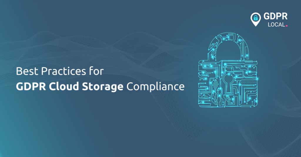 Best Practices for GDPR Cloud Storage Compliance - GDPR Local