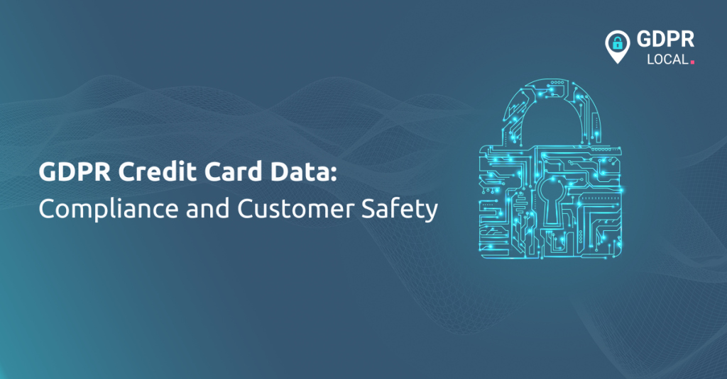 GDPR Credit Card Data: Compliance and Customer Safety - GDPR Local