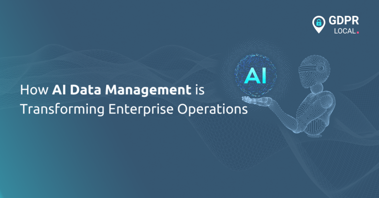 How AI Data Management is Transforming Enterprise Operations - GDPR Local
