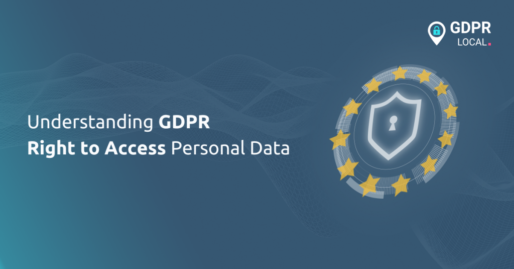 Understanding GDPR Right to Access Personal Data - GDPR Local