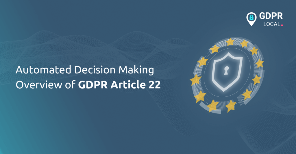 Automated Decision Making: Overview of GDPR Article 22 - GDPR Local