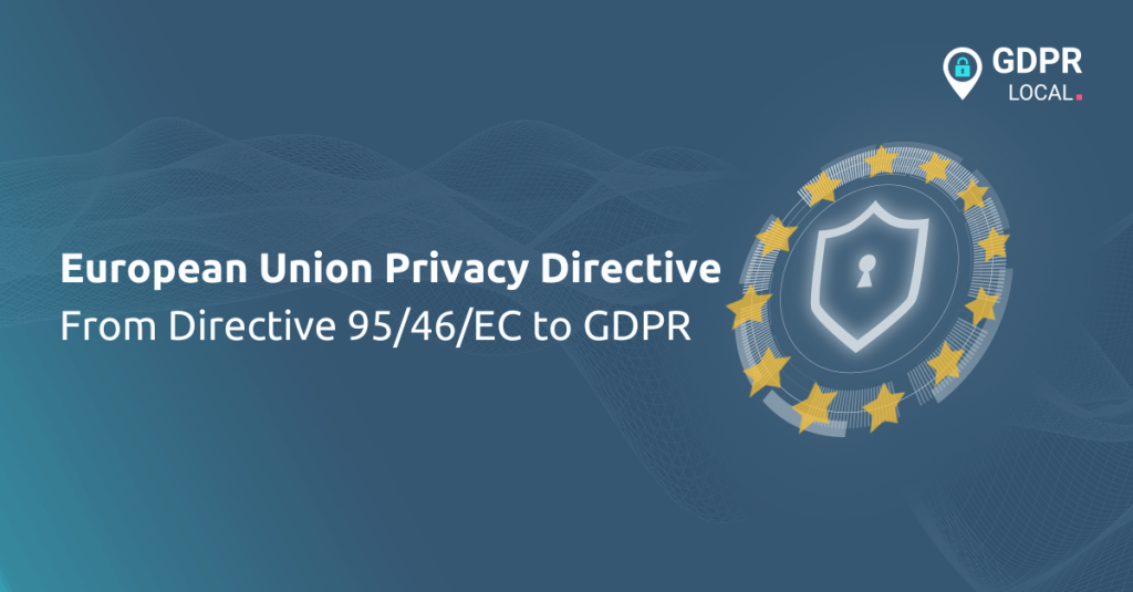 EU Privacy Directive: From Directive 95/46/EC to GDPR - GDPR Local