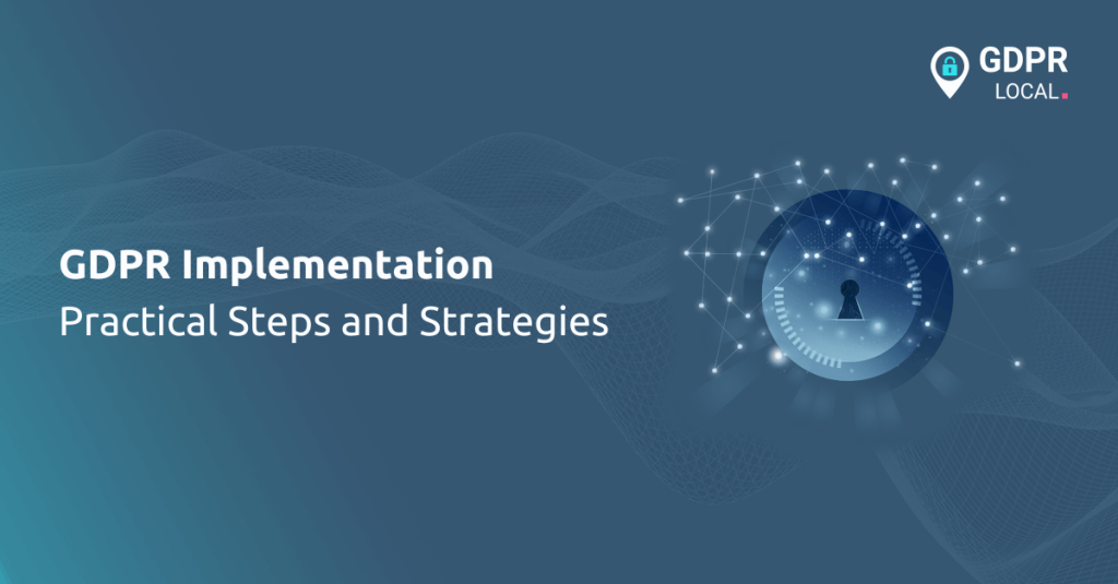 GDPR Implementation: Practical Steps and Strategies - GDPR Local