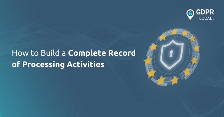 How to Build a Complete Record of Processing Activities - GDPR Local