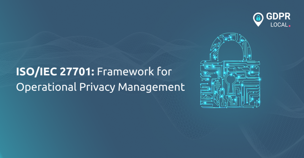 ISO/IEC 27701: Framework for Operational Privacy Management - GDPR Local