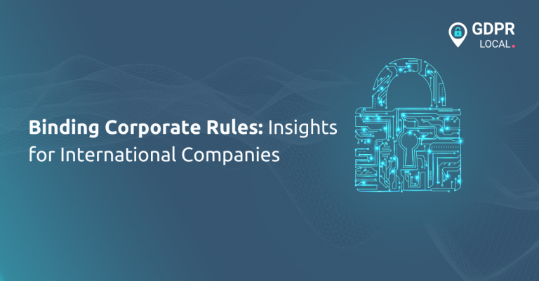 Binding Corporate Rules: Insights for International Companies - GDPR Local