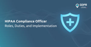 HIPAA Compliance Officer: Roles, Duties, and Implementation - GDPR Local