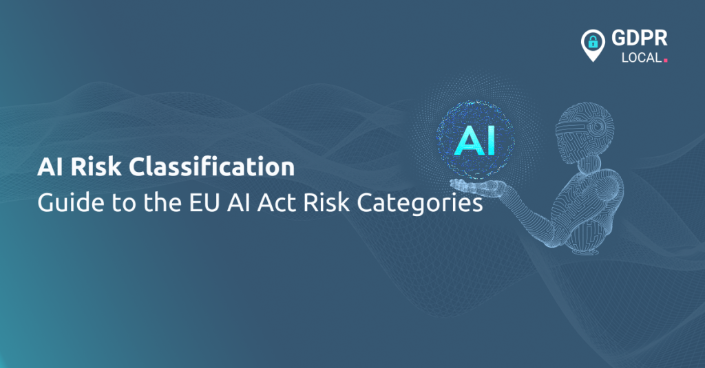AI Risk Classification: Guide to EU AI Act Risk Categories - GDPR Local