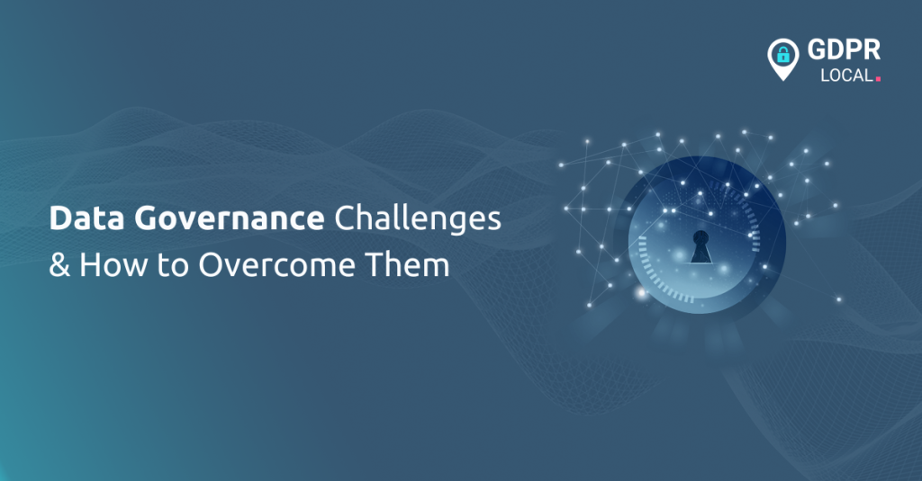 Data Governance Challenges and How to Overcome Them - GDPR Local