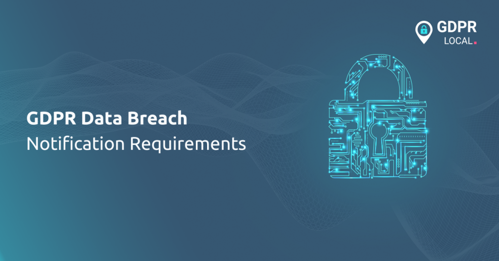 GDPR Data Breach Notification Requirements - GDPR Local