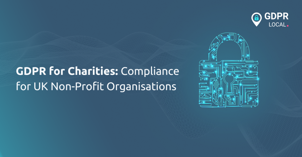 GDPR for Charities: Compliance for UK Non-Profit Organisations - GDPR Local