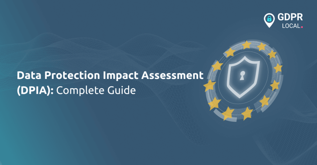 Data Protection Impact Assessment (DPIA): Complete Guide - GDPR Local