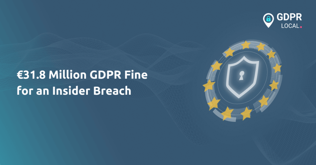 €31.8 Million GDPR Fine for an Insider Breach That Ran Undetected for ...
